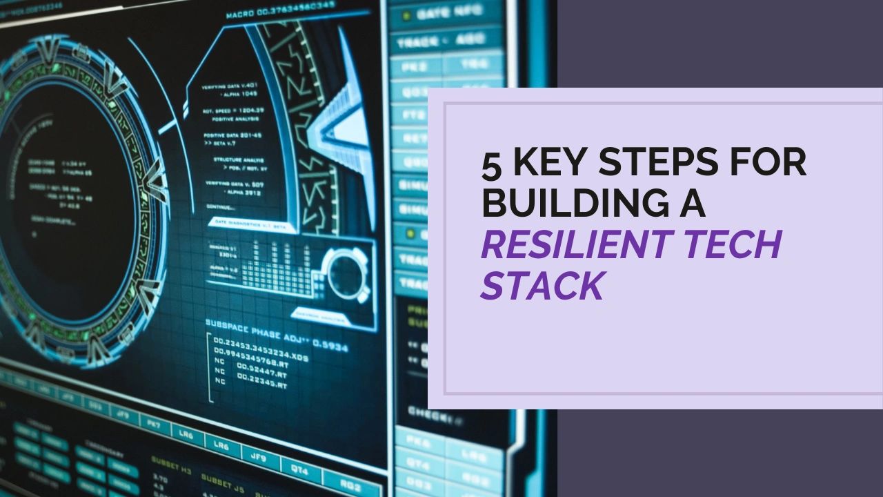 5 Key Steps for Building a Resilient Tech Stack